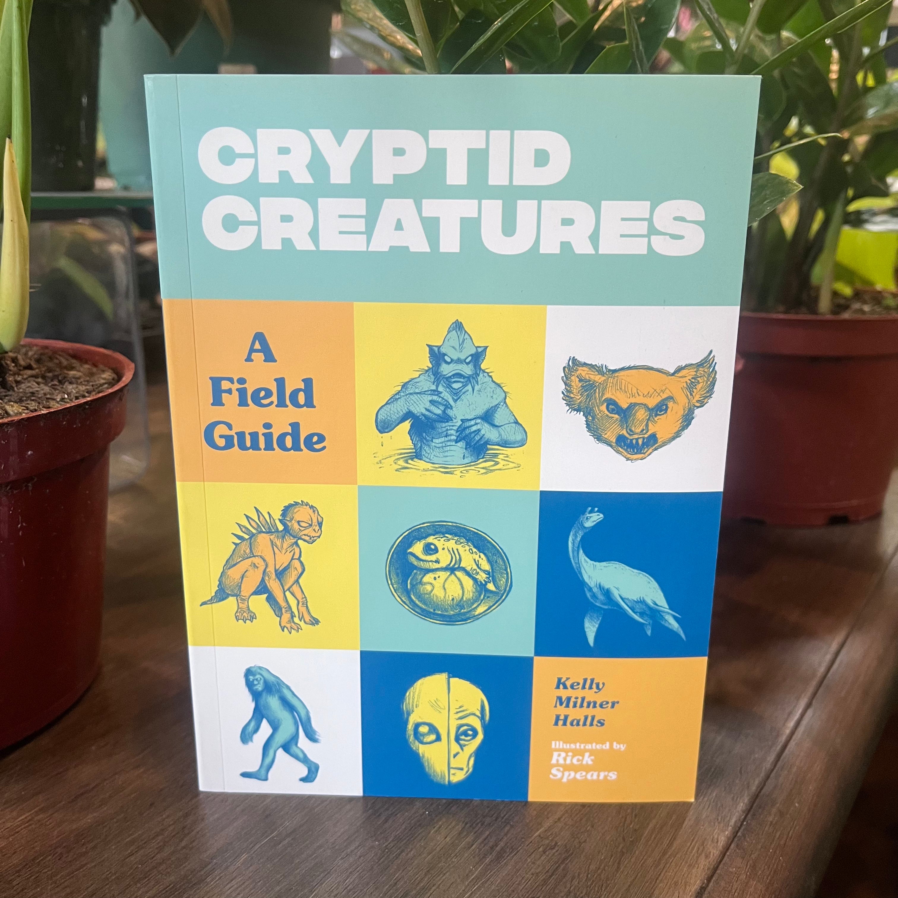 Cryptid Creatures: A Field Guide by Kelly Milner Halls