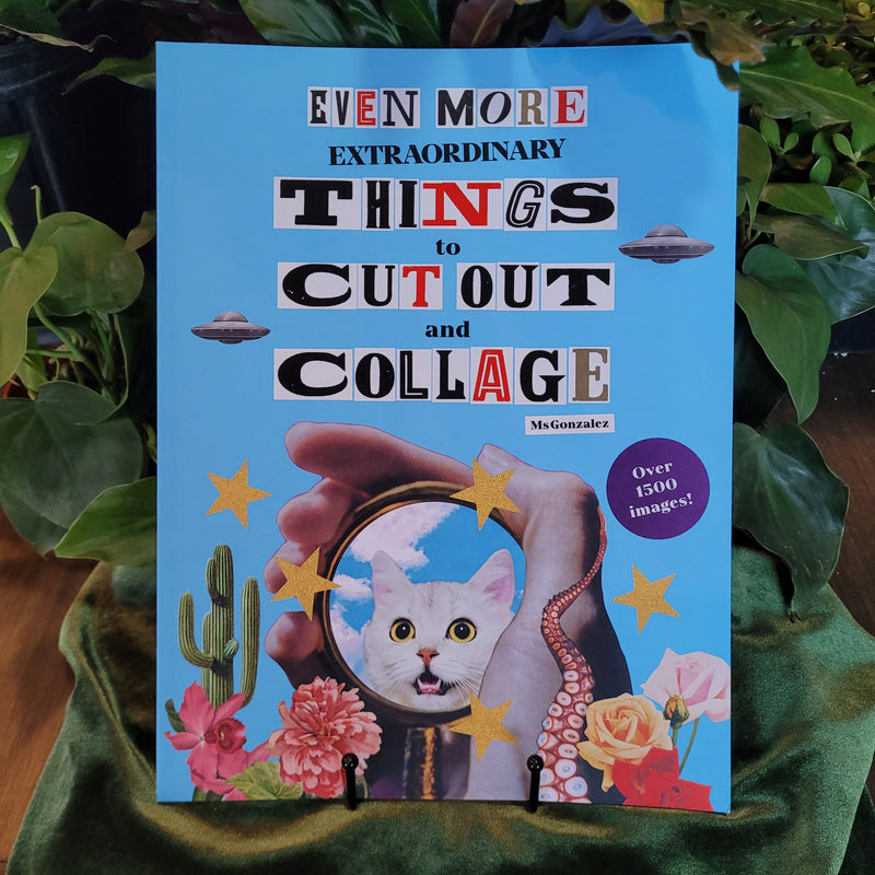 Even More Extraordinary Things to Cut Out and Collage